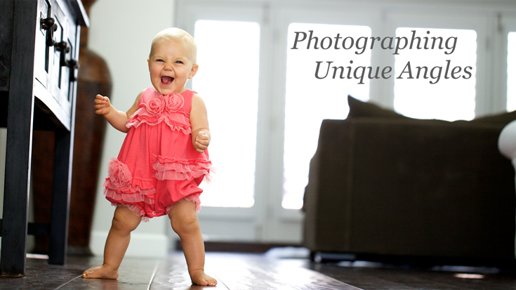 Photographing Unique Angles | Photo Affections